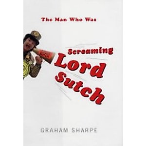 The Man Who Was Screaming Lord Sutch by Sharpe, Graham (2005) Hardcover