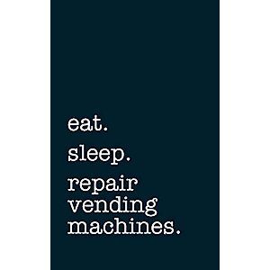 eat. sleep. repair vending machines. - Lined Notebook: Writing Journal