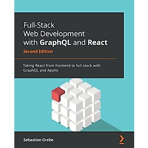 Full-Stack Web Development with GraphQL and React - Second Edition: Taking React from frontend to full-stack with GraphQL and Apollo