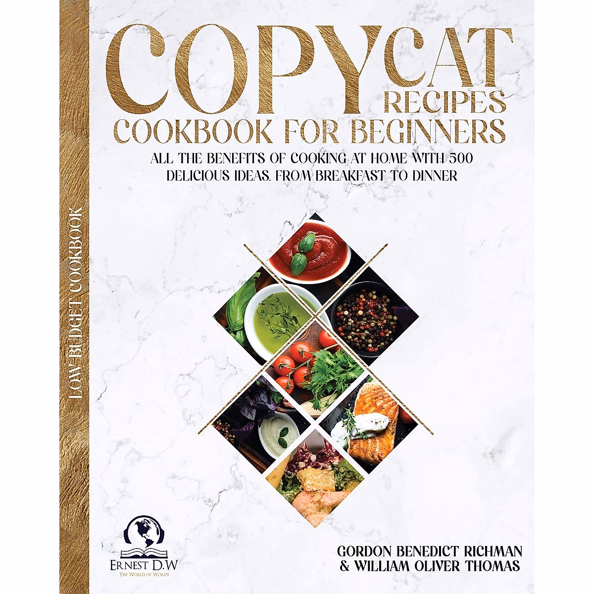 Copycat Recipes Cookbook for beginners: All the Benefits of Cooking at Home with 500 delicious Ideas, From Breakfast to Dinner