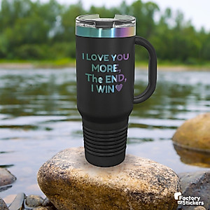 Gift for Women: 40oz Black Prism Ion-Plated Travel Mug – "I Love You More, The End, I Win" Laser Design, Insulated with Straw for Hot & Cold Drinks