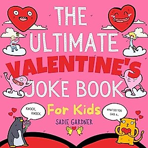 The Ultimate Valentine’s Joke Book For Kids: Valentine's Day Try Not To Laugh Challenge Ages 4-8+