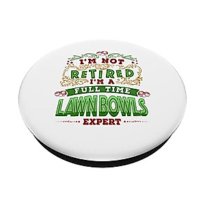 Lawn Bowls Idea For Women Im Not Retired Im A Bowls Expert PopSockets Swappable PopGrip