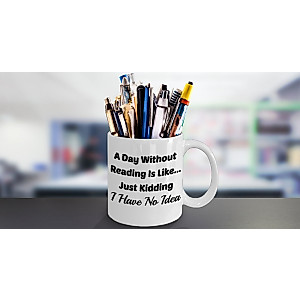 Book Lover Mug (11 oz) Mugs With Quotes by Vitazi Kitchenware, Ceramic Coffee Cup - A Day Without Reading Is Like.Just Kidding I Have No Idea (White)