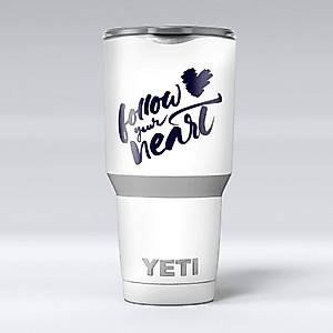 Design Skinz Follow Your Heart - Skin Decal Vinyl Wrap Kit Compatible with The Yeti Rambler Cooler Tumbler Cups