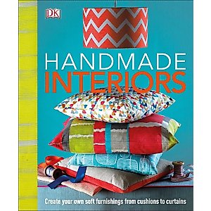 Handmade Interiors: Create Your Own Soft Furnishing from Cushion to Curtains