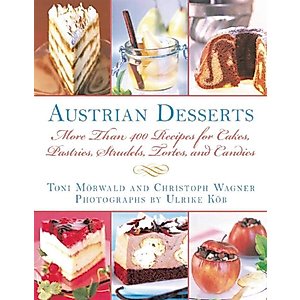 Austrian Desserts: More Than 400 Recipes for Cakes, Pastries, Strudels, Tortes, and Candies