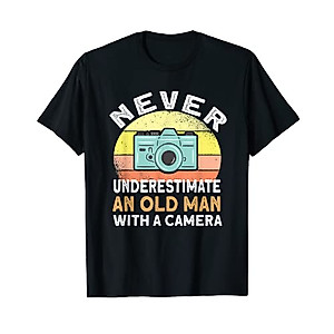 Never Underestimate An Old Man With A Camera - Photography T-Shirt