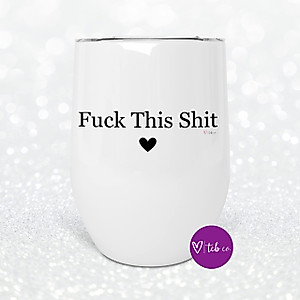 Fuck This Shit 12 oz Stainless Steel Insulated Wine Tumbler With Lid