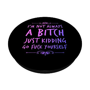 I'm not Always a Bitch, Sarcastic and Funny PopSockets PopGrip: Swappable Grip for Phones & Tablets