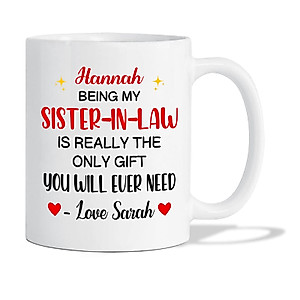 BigTees Personalized Being My Sister-in-law Is Really The Only Gift You Will Ever Need Mug with Name - Sister-in-law Present - Customized Sister in Law Coffee Mug - White Cups 11oz 15oz