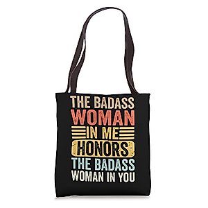 The Badass Woman In Me Honors The Badass Woman In You Funny Tote Bag
