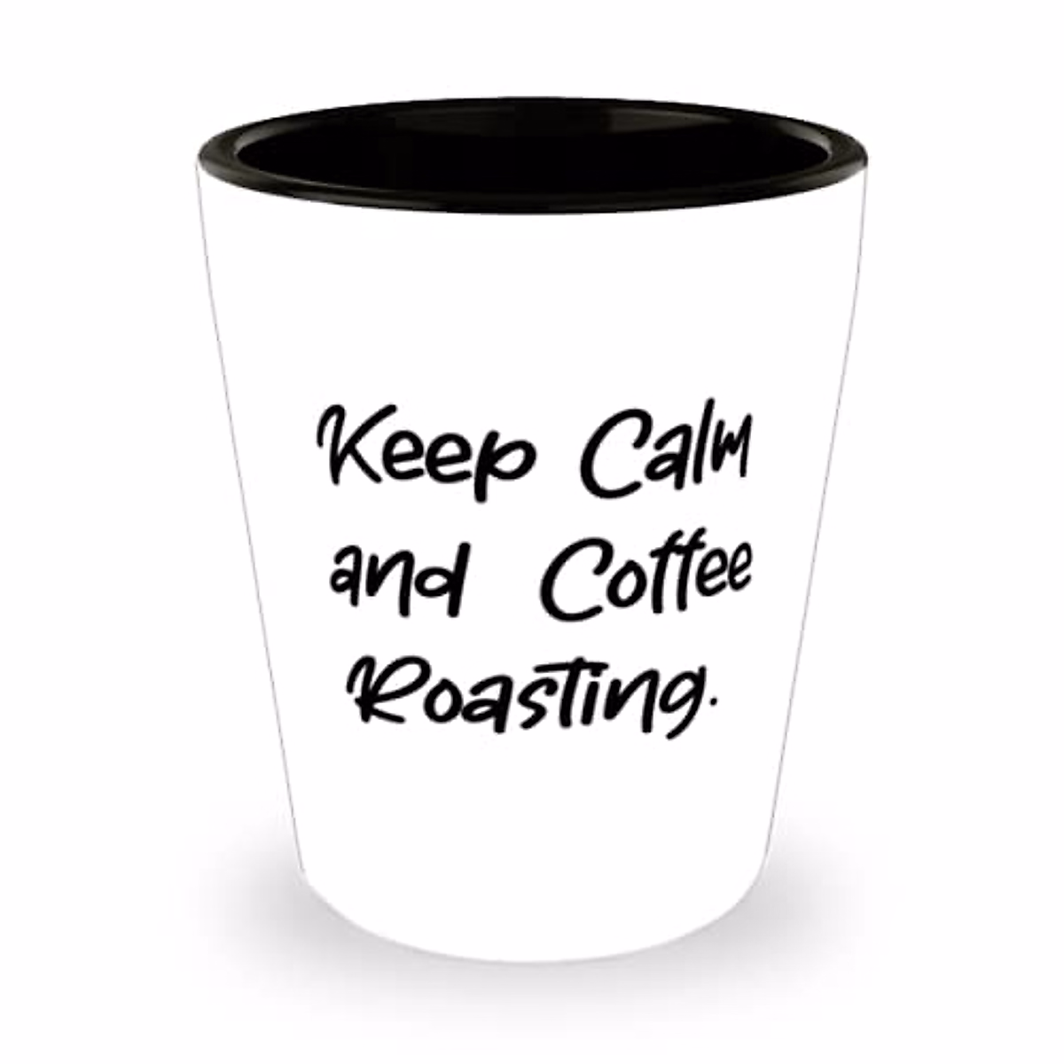 Best Coffee Roasting, Keep Calm and Coffee Roasting, Coffee Roasting Shot Glass From
