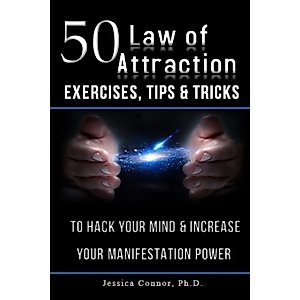 50 Law of Attraction Exercises, Tips & Tricks: To Hack Your Mind & Increase Your Manifestation Power
