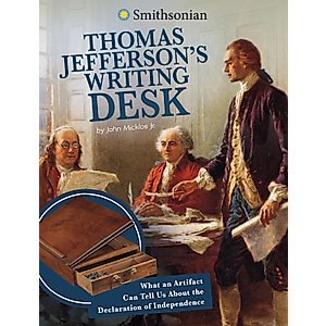 Thomas Jefferson s Writing Desk: What an Artifact Can Tell Us About the Declaration of Independence (Artifacts from the American Past) (Smithsonian Artifacts from the American Past)
