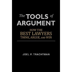 The Tools of Argument: How the Best Lawyers Think, Argue, and Win