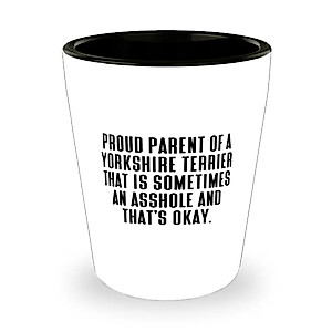 Cool Yorkshire Terrier Dog, Proud Parent of a Yorkshire Terrier That is Sometimes an, Inspire Shot Glass For Pet Lovers From Friends