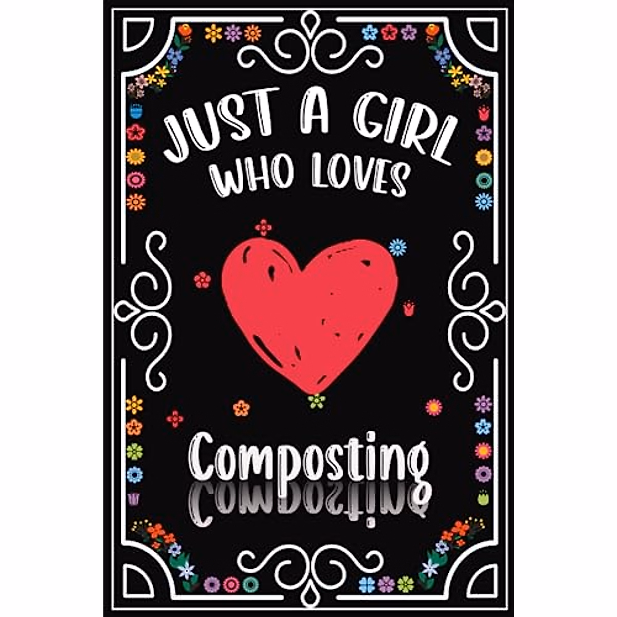 Just A Girl Who Loves Composting: Beautiful and Funny Gift for Composting Lovers | 120, 6x9, Blank Lined Pages Cool Diary Book Gift For Composting Enthusiasts