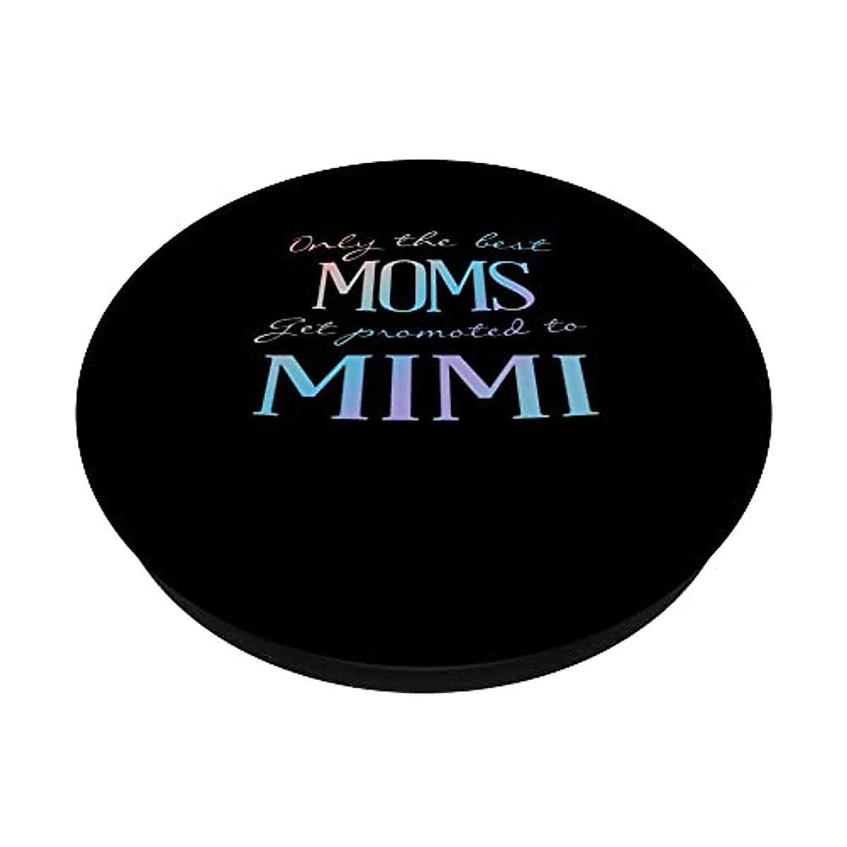 Only the best Moms get promoted to MiMi - proud grandma PopSockets Swappable PopGrip