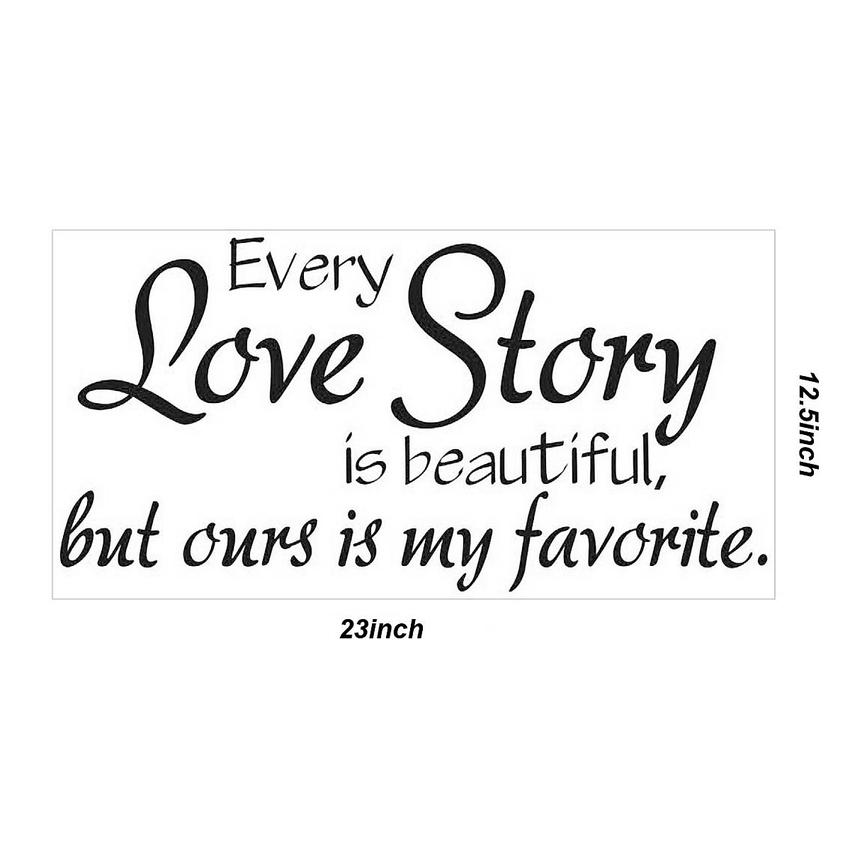 Lchen Every Love Story is Beautiful But Ours is My Favorite Home Decal/Wall Sticker(12.5"x23")