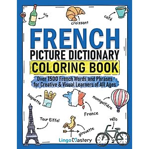 French Picture Dictionary Coloring Book: Over 1500 French Words and Phrases for Creative & Visual Learners of All Ages (Color and Learn)