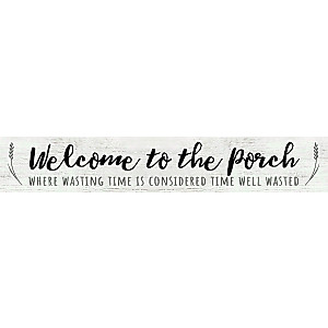 My Word! Welcome to the Porch Where Wasting Time Horizontal Above Board Welcome Sign for Over a Door or on Porch Deck or Patio Wall - Indoor Outdoor Farmhouse Rustic Porch and Garage Decor – 8”x46.5”