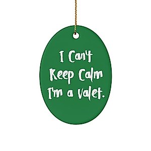 I Can't Keep Calm I'm a Valet. Oval Ornament, Valet Present from Boss, Nice for Coworkers
