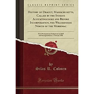 History of Dracut, Massachusetts, Called by the Indians Augumtoocooke and Before Incorporation, the Wildernesse North of the Merrimac (Classic Reprint)
