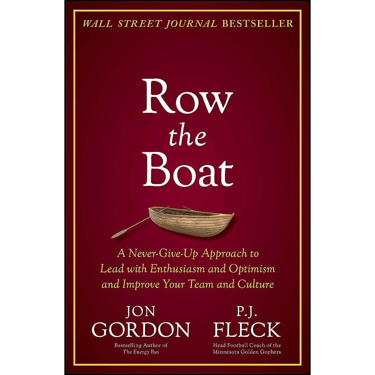 Row the Boat: A Never-Give-Up Approach to Lead with Enthusiasm and Optimism and Improve Your Team and Culture (Jon Gordon)