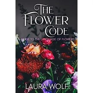 The Language of Flowers: A Handbook to Floriography