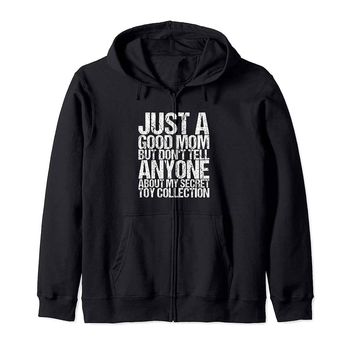 Just A Good Mom But Don't Tell Anyone About My Secret Toy Co Zip Hoodie