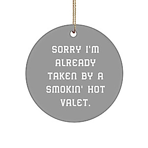 Fancy Valet Circle Ornament, Sorry I'm Already Taken by a Smokin' Hot Valet., Inspirational for Friends, Holiday