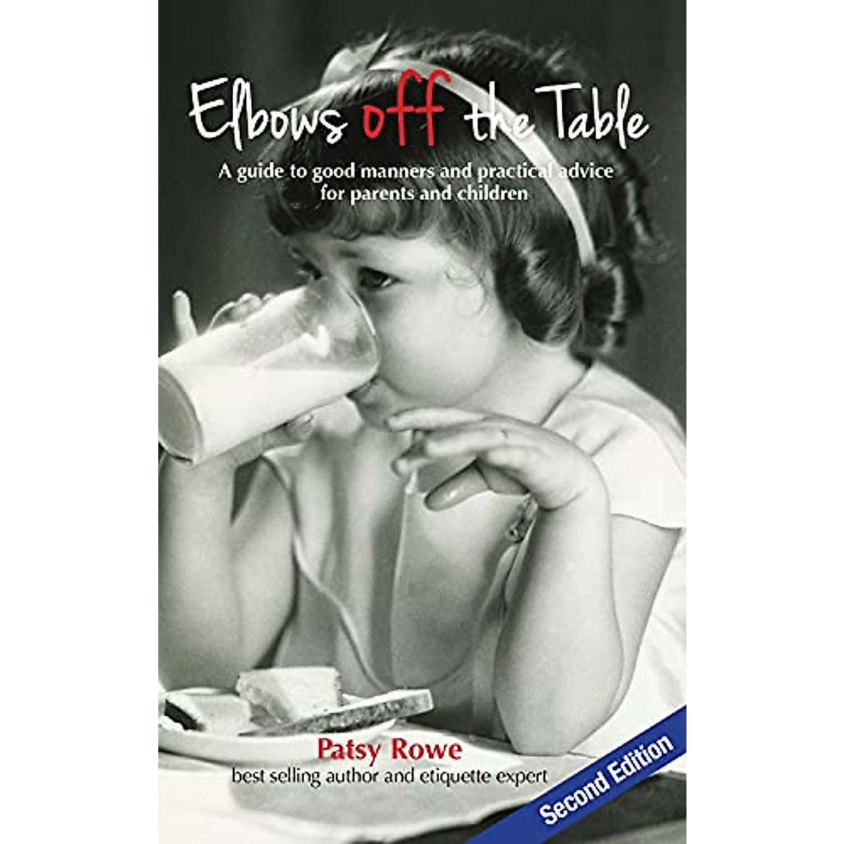 Elbows Off The Table: A Guide to Good Manners and Practical Advice For Parents and Children