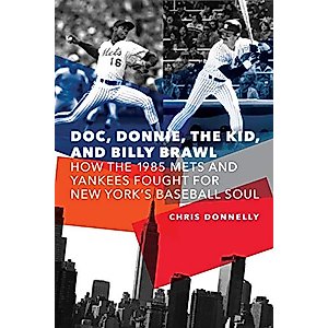 Doc, Donnie, the Kid, and Billy Brawl: How the 1985 Mets and Yankees Fought for New York's Baseball Soul