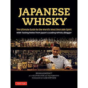 Japanese Whisky: The Ultimate Guide to the World's Most Desirable Spirit with Tasting Notes from Japan's Leading Whisky Blogger