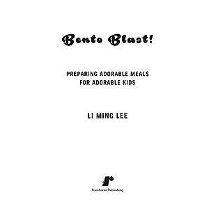 Bento Blast!: More Than 150 Cute and Clever Bento Box Meals for Your Kids