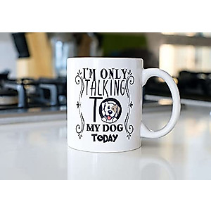 I'm only talking to my dog today, Coffee Mug For Dog Lovers, Dog Mom, Dog Dad, Funny Dog, Fun Novelty Gift for Women, a Vet or Dog Walker, Ceramic, 11OZ