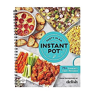 Party in an Instant Pot: 75+ Insanely Easy Instant Pot Recipes from the Editors of Delish - The Perfect Guide for Delicious Step-by-Step Meals for your Electric Pressure Cooker