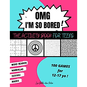 OMG I'm So Bored ! The Activity Book for Teens: 100 Games for 12-17 years old | Sudoku - Word Search - Mazes - Mandalas | Hours of Fun for Boys & Girls