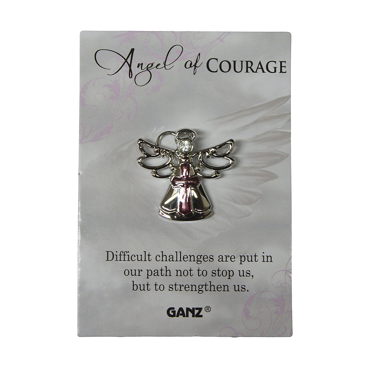 Ganz Pin - Angel Of Courage "Difficult Challenges Are Put In Our Path Not To Stop Us, But To Strengthen Us."