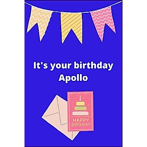 Its your birthday Apollo: A Blank Lined Notebook Gift for Birthday Gift for Loves Apollo
