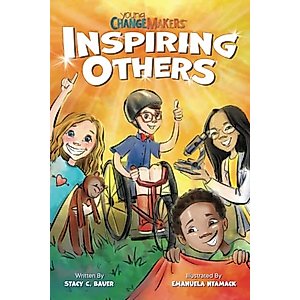 Inspiring Others: Celebrating Real Kids Who Are Changing The World! (Young Change Makers)