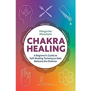 Chakra Healing: A Beginner's Guide to Self-Healing Techniques that Balance the Chakras