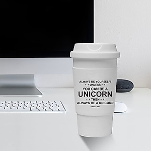 Funny Guy Mugs Always Be Yourself Unless You Can Be A Unicorn Travel Tumbler With Removable Insulated Silicone Sleeve, White, 16-Ounce