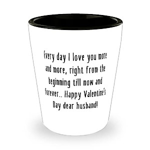 Cool Husband Gifts, Every day I love you more and more, right from the beginning till now and.!, Fancy Shot Glass For Husband From Wife
