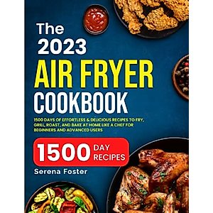 Air Fryer Cookbook: 1500 Days of Effortless & Delicious Recipes to Fry, Grill, Roast, and Bake at Home like a Chef for Beginners and Advanced Users