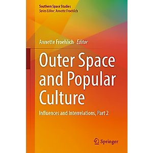Outer Space and Popular Culture: Influences and Interrelations, Part 2 (Southern Space Studies)