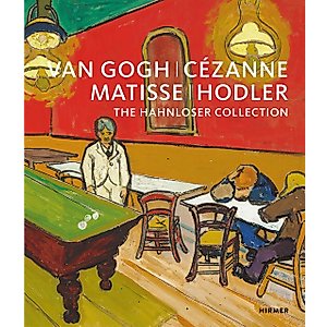 Van Gogh, Cézanne, Matisse, Hodler: The Hahnloser Collection