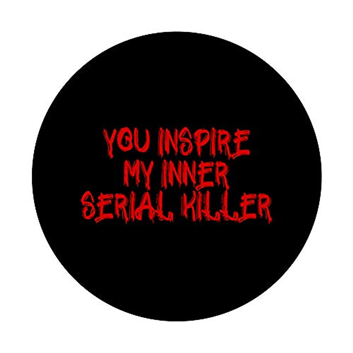 You Inspire My Inner Serial Killer Funny - True Crime PopSockets PopGrip: Swappable Grip for Phones & Tablets