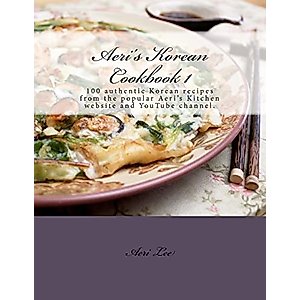 Aeri's Korean Cookbook 1: 100 authentic Korean recipes from the popular Aeri's Kitchen website and YouTube channel.